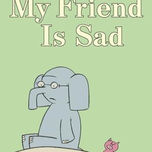 My Friend is Sad-An Elephant and Piggie Book