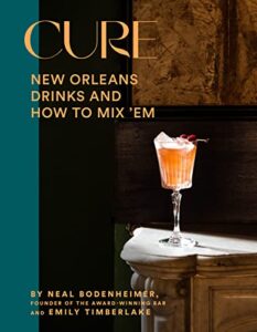 cure: new orleans drinks and how to mix ’em from the award-winning bar