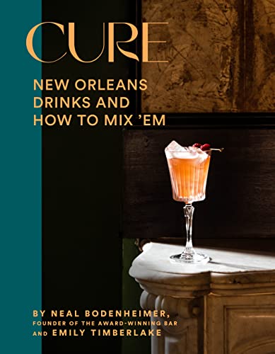 Cure: New Orleans Drinks and How to Mix ’Em from the Award-Winning Bar