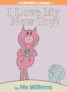 i love my new toy!-an elephant and piggie book