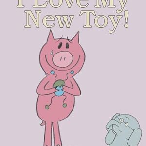 I Love My New Toy!-An Elephant and Piggie Book