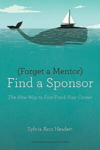 forget a mentor, find a sponsor: the new way to fast-track your career