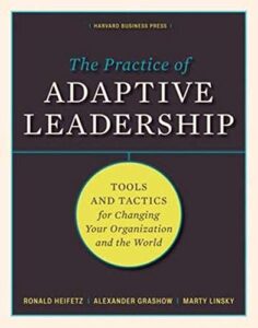 the practice of adaptive leadership: tools and tactics for changing your organization and the world