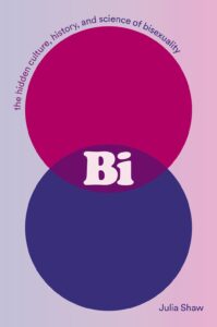 bi: the hidden culture, history, and science of bisexuality: the hidden culture, history, and science of bisexuality