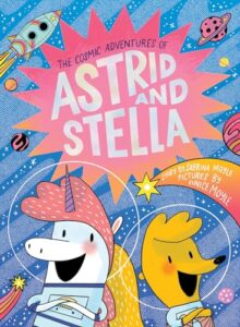 the cosmic adventures of astrid and stella (the cosmic adventures of astrid and stella book #1 (a hello!lucky book)): a graphic novel