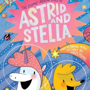 The Cosmic Adventures of Astrid and Stella (The Cosmic Adventures of Astrid and Stella Book #1 (A Hello!Lucky Book)): A Graphic Novel