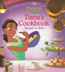 the princess and the frog: tiana's cookbook: recipes for kids (disney princess: the princess and the frog)