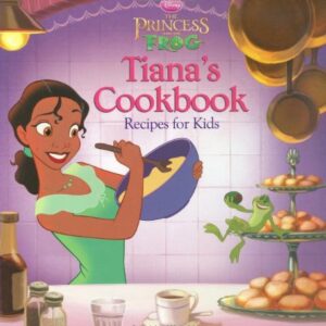 The Princess and the Frog: Tiana's Cookbook: Recipes for Kids (Disney Princess: The Princess and the Frog)