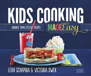 kids cooking made easy: favorite triple-tested recipes