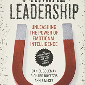 Primal Leadership, With a New Preface by the Authors: Unleashing the Power of Emotional Intelligence