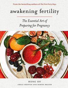 awakening fertility: the essential art of preparing for pregnancy by the authors of the first forty days