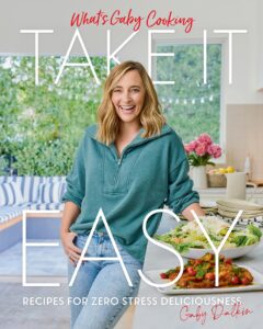 what's gaby cooking: take it easy: recipes for zero stress deliciousness