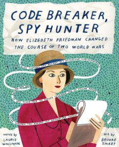 code breaker, spy hunter: how elizebeth friedman changed the course of two world wars