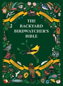 the backyard birdwatcher's bible: birds, behaviors, habitats, identification, art & other home crafts