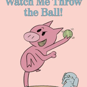 Watch Me Throw the Ball!-An Elephant and Piggie Book