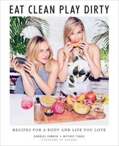 eat clean, play dirty: recipes for a body and life you love by the founders of sakara life