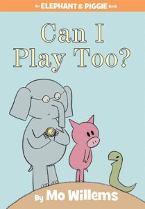 can i play too?-an elephant and piggie book