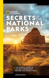 national geographic secrets of the national parks, 2nd edition: the experts' guide to the best experiences beyond the tourist trail