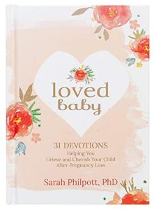 loved baby: 31 devotions helping you grieve and cherish your child after pregnancy loss (hardcover) – a devotional book on how to cope, mourn and heal after losing a baby