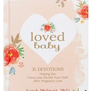 Loved Baby: 31 Devotions Helping You Grieve and Cherish Your Child after Pregnancy Loss (Hardcover) – A Devotional Book on How to Cope, Mourn and Heal after Losing a Baby