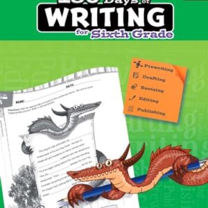 180 Days of Writing for Sixth Grade - An Easy-to-Use Sixth Grade Writing Workbook to Practice and Improve Writing Skills (180 Days of Practice)