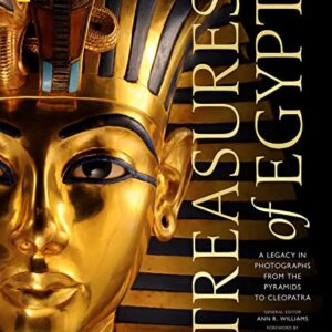 Treasures of Egypt: A Legacy in Photographs From the Pyramids to Cleopatra