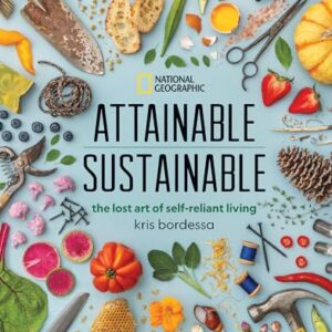 Attainable Sustainable: The Lost Art of Self-Reliant Living