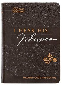 i hear his whisper: encounter god's heart for you, 365 daily devotions (the passion translation) (imitation leather) – daily messages of god's love, ... more. (the passion translation devotionals)