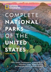 national geographic complete national parks of the united states, 3rd edition: 400+ parks, monuments, battlefields, historic sites, scenic trails, recreation areas, and seashores