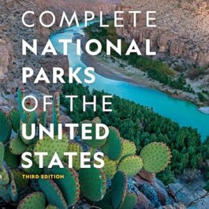 National Geographic Complete National Parks of the United States, 3rd Edition: 400+ Parks, Monuments, Battlefields, Historic Sites, Scenic Trails, Recreation Areas, and Seashores