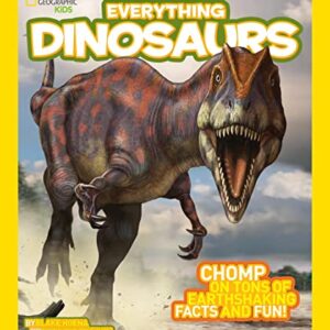 National Geographic Kids Everything Dinosaurs: Chomp on Tons of Earthshaking Facts and Fun