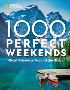 1,000 perfect weekends: great getaways around the globe