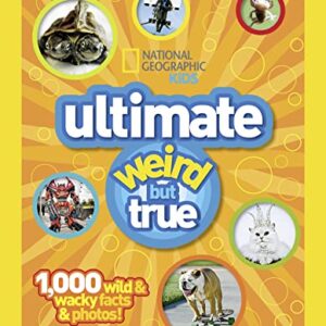 National Geographic Kids Ultimate Weird but True!: 1,000 Wild & Wacky Facts and Photos