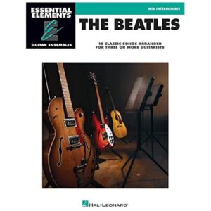 the beatles - 15 classic songs arranged for three or more guitarists: essential elements guitar ensembles mid-intermediate level