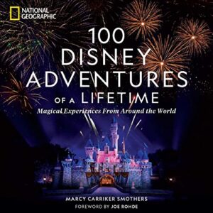 100 disney adventures of a lifetime: magical experiences from around the world