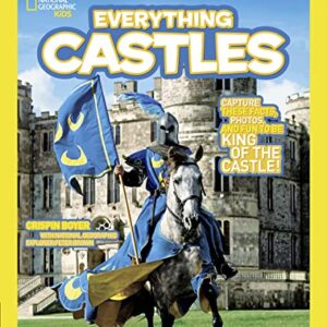 National Geographic Kids Everything Castles: Capture These Facts, Photos, and Fun to Be King of the Castle!