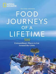 food journeys of a lifetime 2nd edition: 500 extraordinary places to eat around the globe