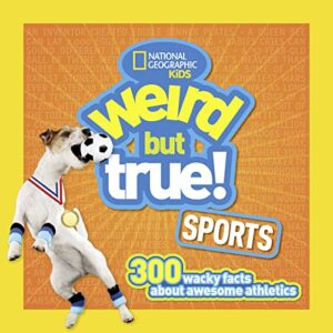 weird but true sports: 300 wacky facts about awesome athletics