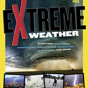 Extreme Weather: Surviving Tornadoes, Sandstorms, Hailstorms, Blizzards, Hurricanes, and More! (National Geographic Kids)