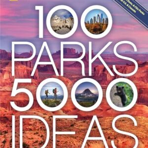 100 Parks, 5,000 Ideas: Where to Go, When to Go, What to See, What to Do