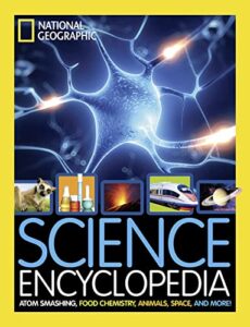 national geographic kids science encyclopedia: atom smashing, food chemistry, animals, space, and more!