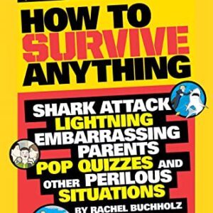 How to Survive Anything: Shark Attack, Lightning, Embarrassing Parents, Pop Quizzes, and Other Perilous Situations (National Geographic Kids)