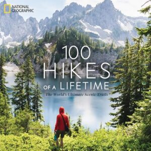 100 hikes of a lifetime: the world's ultimate scenic trails