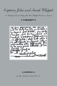 a history of captain john and sarah whipple of dorchester, massachusetts and providence, rhode island, 1617-1685: a multigenerational study of the first whipple family in america