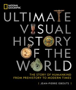 national geographic ultimate visual history of the world: the story of humankind from prehistory to modern times