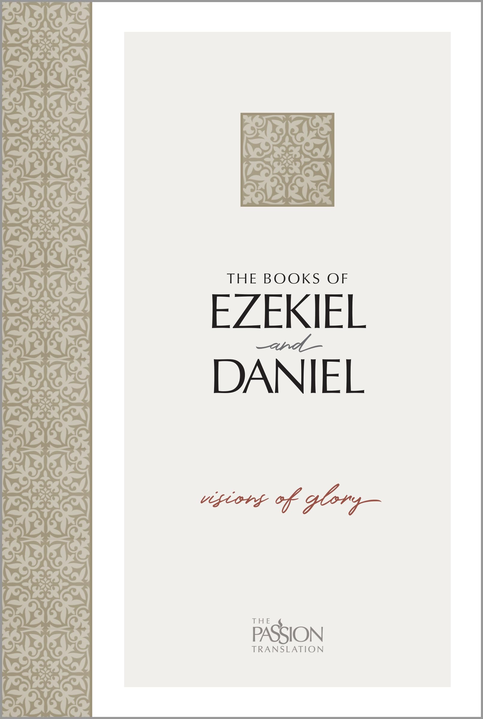 The Books of Ezekiel and Daniel: Visions of Glory (The Passion Translation)