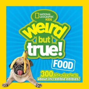 weird but true! food: 300 bite-size facts about incredible edibles