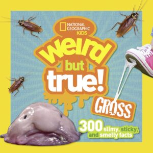 weird but true! gross: 300 slimy, sticky, and smelly facts