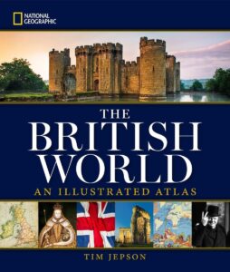 national geographic the british world: an illustrated atlas