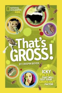 that's gross!: icky facts that will test your gross-out factor (national geographic kids)